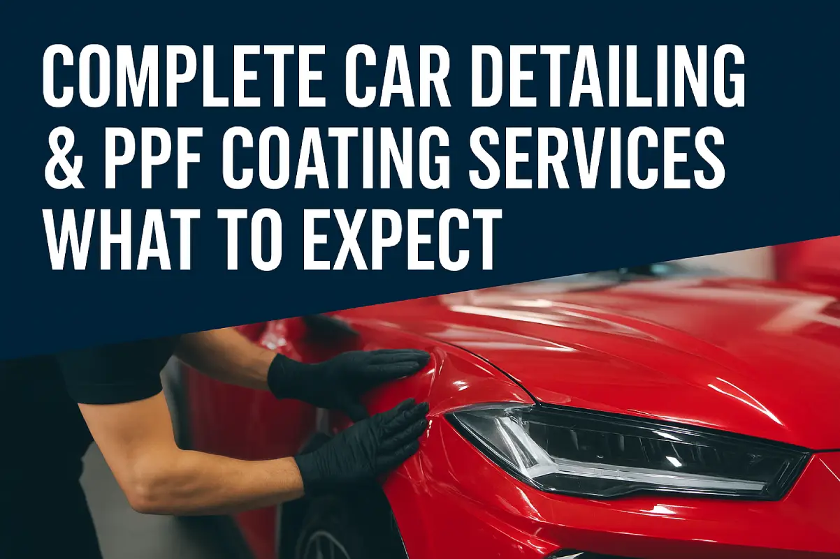 Complete Car Detailing and PPF Coating Services Guide